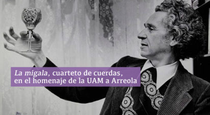 La migala, cuarteto de cuerdas, en el homenaje de la UAM a Arreola ...